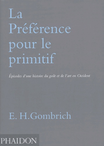 La Préférence pour le primitif - Episodes d'une... de Ernst Gombrich ...