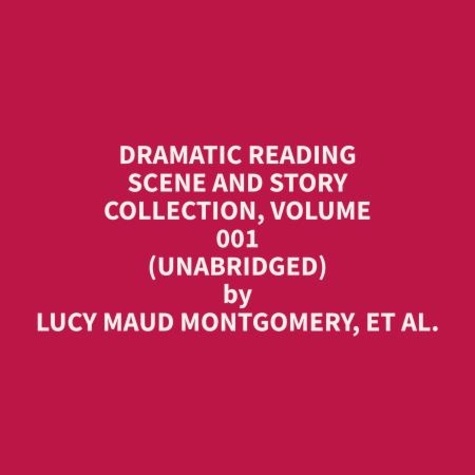 Dramatic Reading Scene and Story Collection,... de et al. Lucy Maud ...
