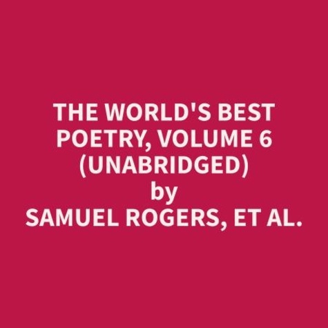 The World's Best Poetry, Volume 6 (Unabridged) de et al. Samuel Rogers - audio - Ebooks - Decitre
