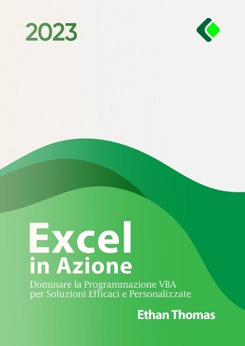 Excel in Azione: Dominare la Programmazione VBA... de Ethan Thomas ...