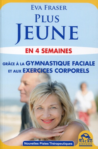 Plus jeune en 4 semaines grâce à la gymnastique... de Eva Fraser ...