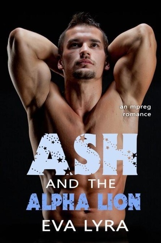 Ash and the Alpha Lion: an Mpreg Romance -... - Eva Lyra - Ebooks - Furet du Nord