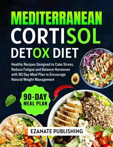 Mediterranean Cortisol Detox Diet: Healthy Recipes designed to Calm ...