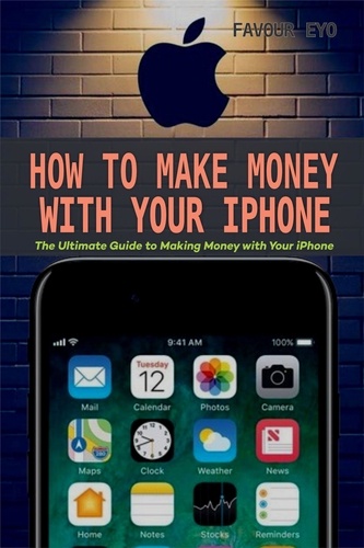 How to Make Money with Your iPhone - Favour Eyo - Ebooks - Furet du Nord