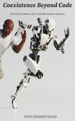 Coexistence Beyond Code: The Ethical Matrix of AI... - Felipe Chavarro Polanía - Ebooks - Furet ...