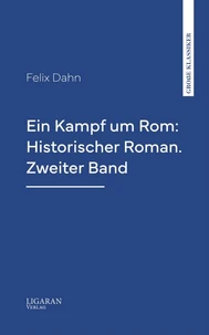 Ein Kampf um Rom: Historischer Roman. Erster Band de Felix Dahn - Decitre