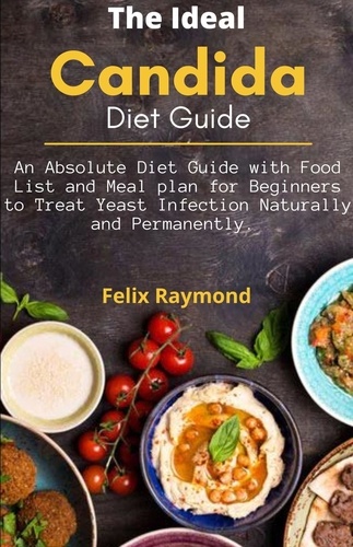 The Ideal Candida Diet Guide;An Absolute Diet... de Felix Raymond ...
