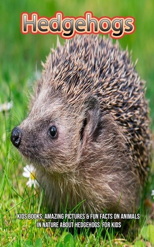 Hedgehogs: Kids Books Amazing Pictures & Fun... de Flavia Ceparano ...