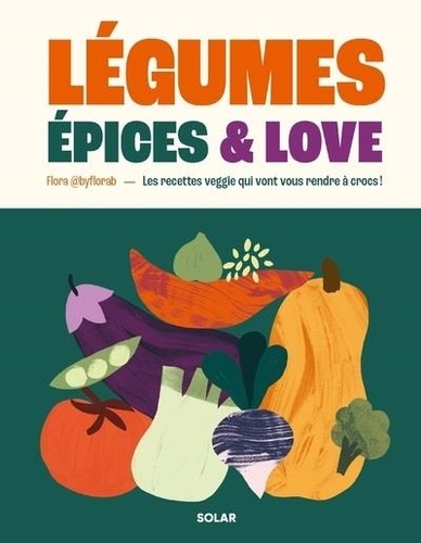 Légumes, épices & love - Les recettes veggie... de Flora - Grand Format ...
