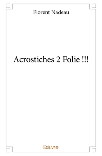 Acrostiches 2 folie !!! de Florent Nadeau - Livre - Decitre