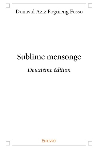 Sublime mensonge - Deuxième édition de Fosso donaval aziz Foguieng ...