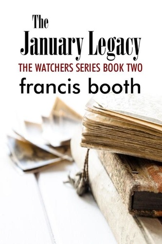 The January Legacy: The Watchers Series Book Two... de francisbooth ...