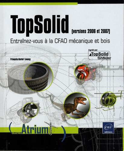 TopSolid (versions 2006 et 2007) -... de François-Xavier Launay - Livre ...