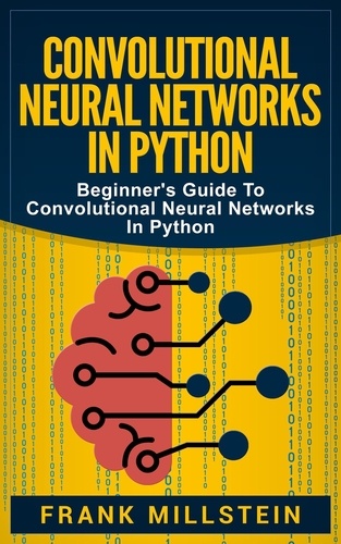 Convolutional Neural Networks in Python:... de Frank Millstein - ePub ... Convolutional Neural Networks in Python:... de Frank Millstein - ePub ...