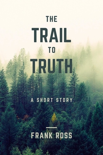 The Trail to Truth de Frank Ross - ePub - Ebooks - Decitre