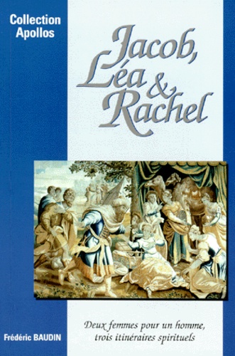 Jacob, Léa et Rachel - Deux femmes pour un... de Frédéric Baudin ...