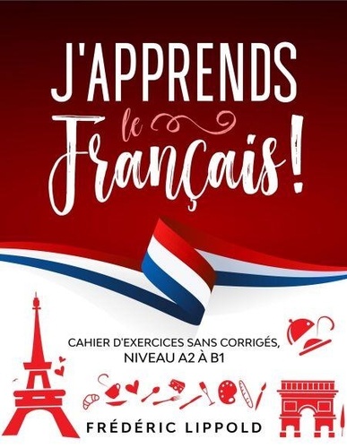 J'apprends le français ! - Cahier d'exercices... de Frédéric Lippold ...