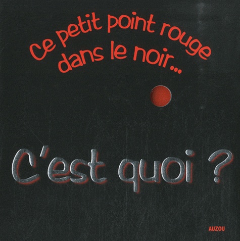 C'est quoi ? - Ce petit point rouge dans le... de Frédéric Péault ...