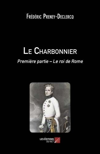 Le Charbonnier Tome 1. Le roi de Rome de Frédéric Preney-Declercq ...