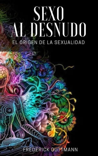 El Sexo al Desnudo - El Origen de la Sexualidad de Frederick Guttmann - ePub - Ebooks - Decitre