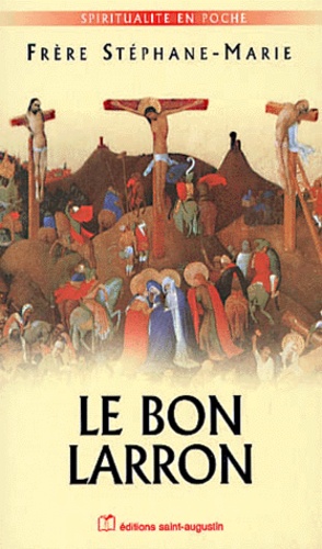 Le Bon Larron de Frere Stephane-Marie - Livre - Decitre