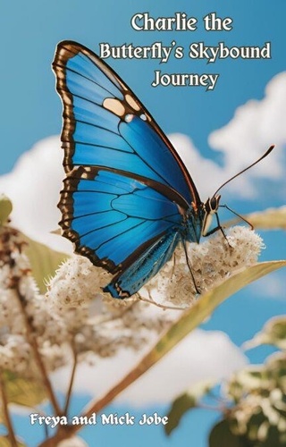 Charlie the Butterfly's Skybound Journey de Freya and Mick Jobe - ePub ...