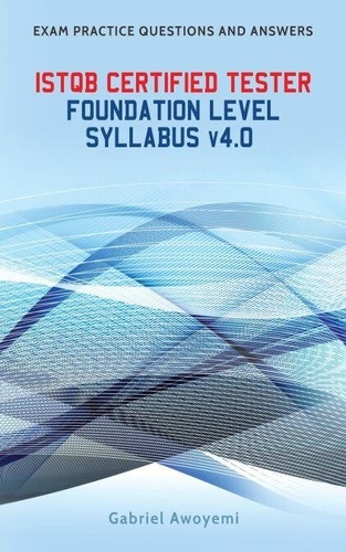 ISTQB Certified Tester Foundation Level Practice... de Gabriel Awoyemi ...
