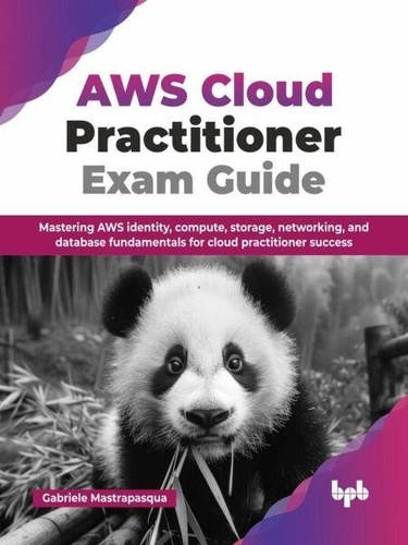AWS Cloud Practitioner Exam Guide: Mastering AWS... - Gabriele Mastrapasqua - Ebooks - Furet du Nord