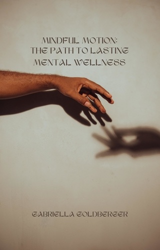Mindful Motion: The Path to Lasting Mental... de Gabriella Goldberger - ePub - Ebooks - Decitre