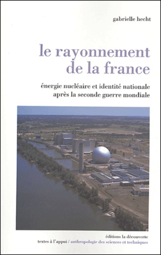 Le rayonnement de la France - Energie nucléaire... de Gabrielle Hecht ...