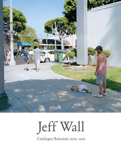 Jeff wall catalogue raisonne 2005-2021 de Gary dufour - Livre - Decitre