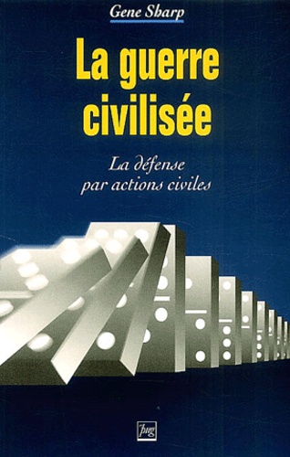 La guerre civilisée - La défense par actions... de Gene Sharp - Livre ...