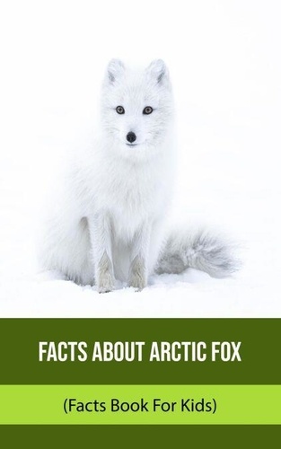 Facts About Arctic Fox (Facts Book For Kids) - Geneva Linus - Ebooks ...