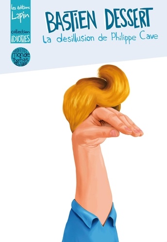 Bastien Dessert - La désillusion de Philippe Cave de Geoffroy Monde ...