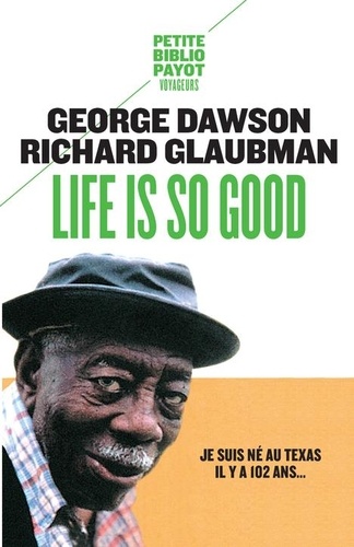 Life is so good - Je suis né au Texas il y a 102... de George Dawson ...