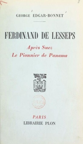 Ferdinand de Lesseps : après Suez, le pionnier... de George Edgar ...