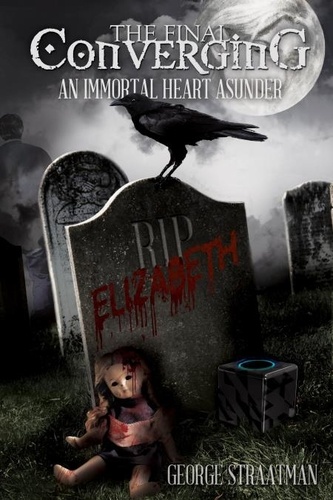 The Final Converging: An Immortal Heart Asunder de George Straatman ...
