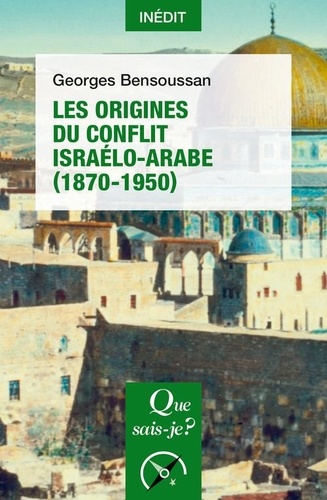 Les origines du conflit israélo-arabe (1870-1950) de Georges Bensoussan ... Les origines du conflit israélo-arabe (1870-1950) de Georges Bensoussan ...