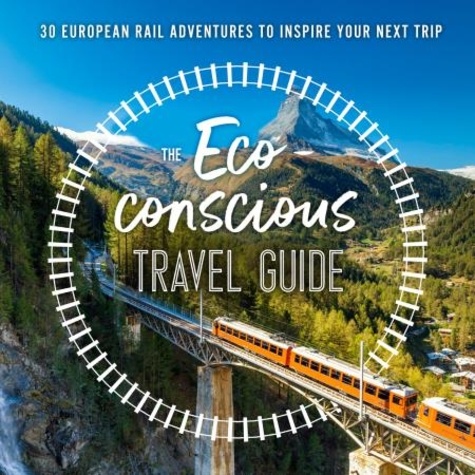 The Eco-Conscious Travel Guide - 30 European Rail... de Georgina Wilson ...
