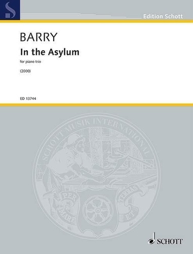 Edition Schott . In the Asylum - for piano trio.... de Gerald Barry ...