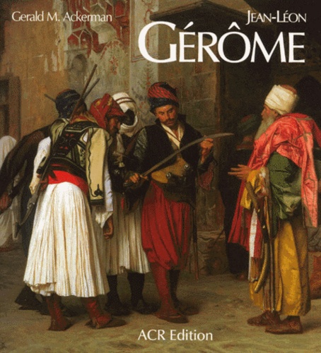 Jean-Léon Gérôme de Gerald M Ackerman - Livre - Decitre