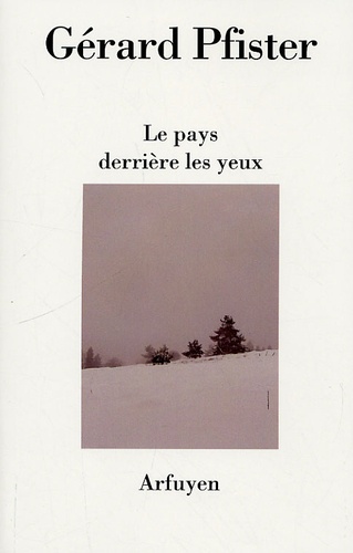 Le pays derrière les yeux de Gérard Pfister - Livre - Decitre