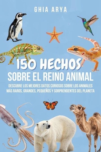 150 Hechos Sobre El Reino Animal: Descubre Los... - Ghia Arya - Ebooks ...