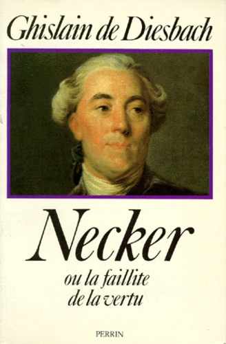 Necker - Ou la Faillite de la vertu de Ghislain de Diesbach - Livre ...