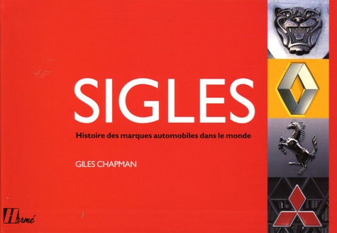 Sigles - Histoire des marques automobiles dans le... de Giles Chapman ...