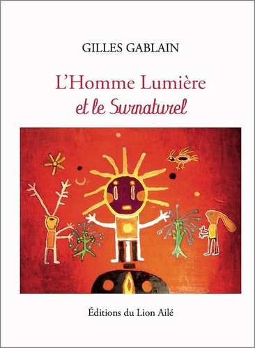 L'HOMME LUMIÈRE ET LE SURNATUREL de Gilles Gablain - Livre - Decitre