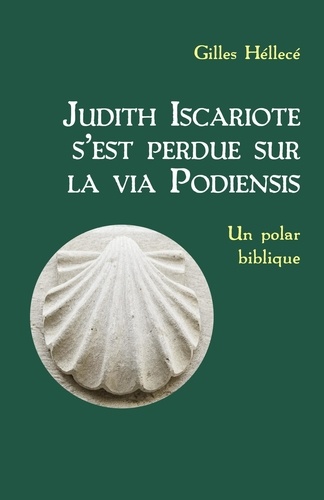 Judith Iscariote s'est perdue sur la via... de Gilles Héllecé - Livre ...