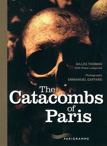 The catacombs of Paris de Gilles Thomas - Livre - Decitre