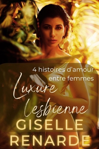 Luxure lesbienne: 4 histoires d’amour entre femmes - Giselle Renarde ...