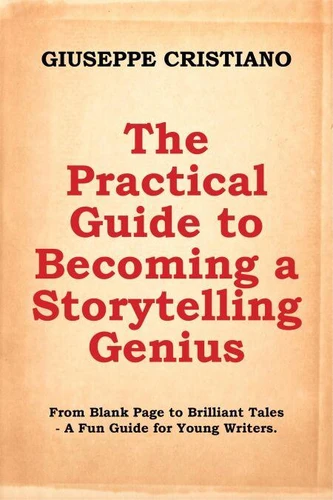 The Practical Guide to Becoming a Storytelling Genius: From Blank Page ...